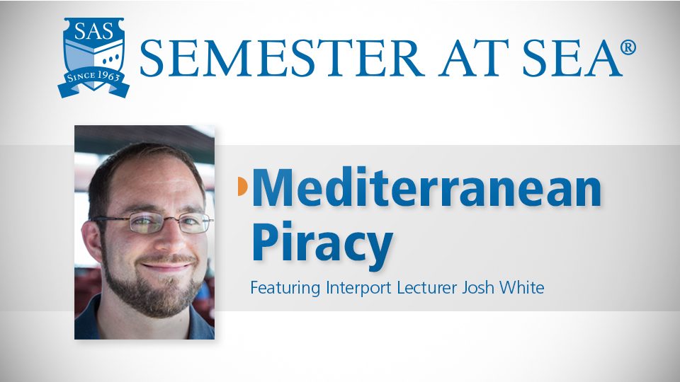 Interport Lecturer: Mediterranean Piracy | Semester at Sea